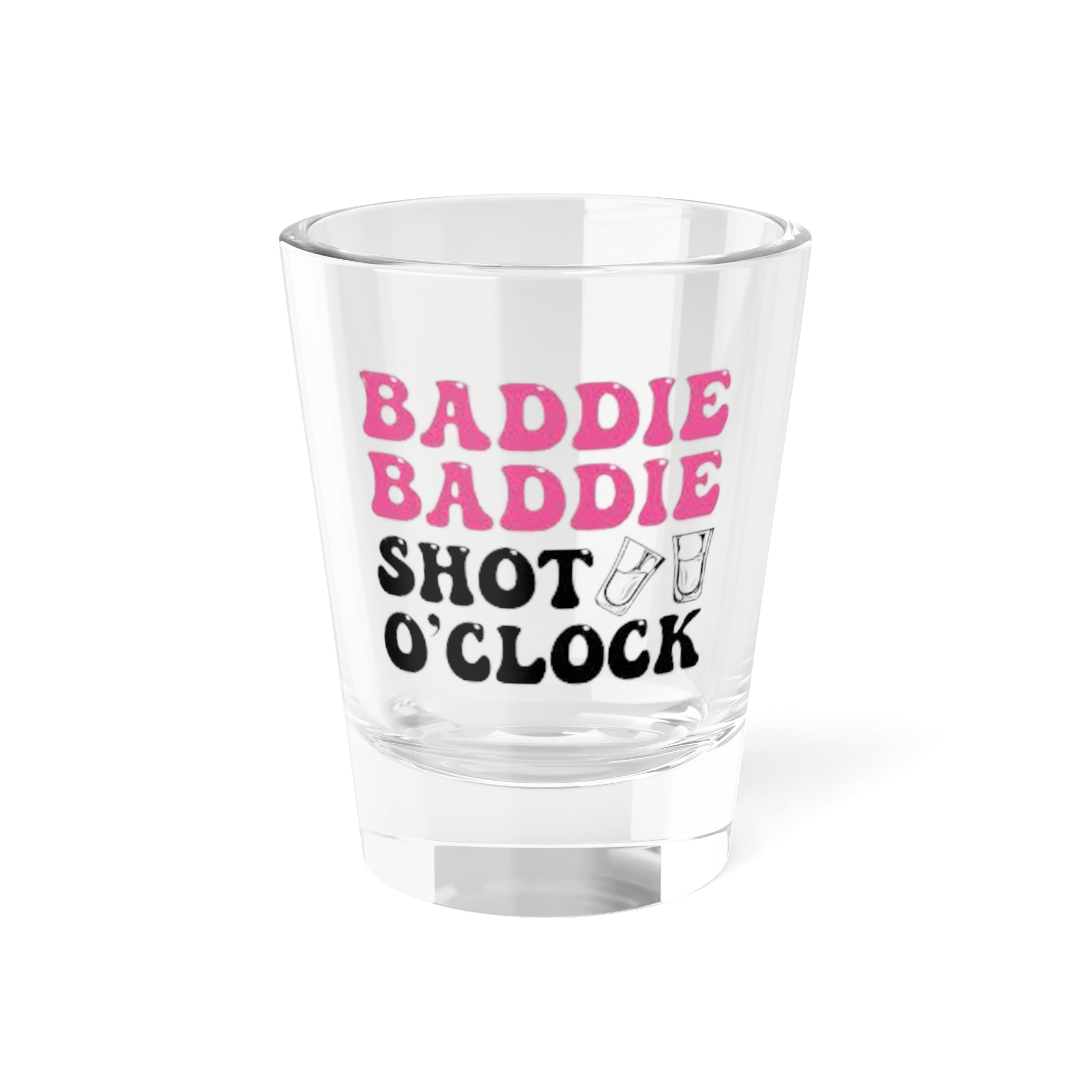 "Baddie Baddie Shot O’Clock" Custom Shot Glass, 1.5oz – Lee Paradise